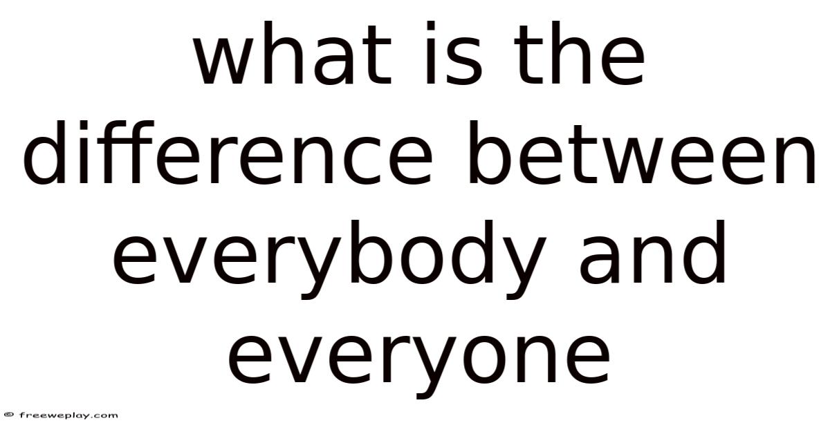 What Is The Difference Between Everybody And Everyone